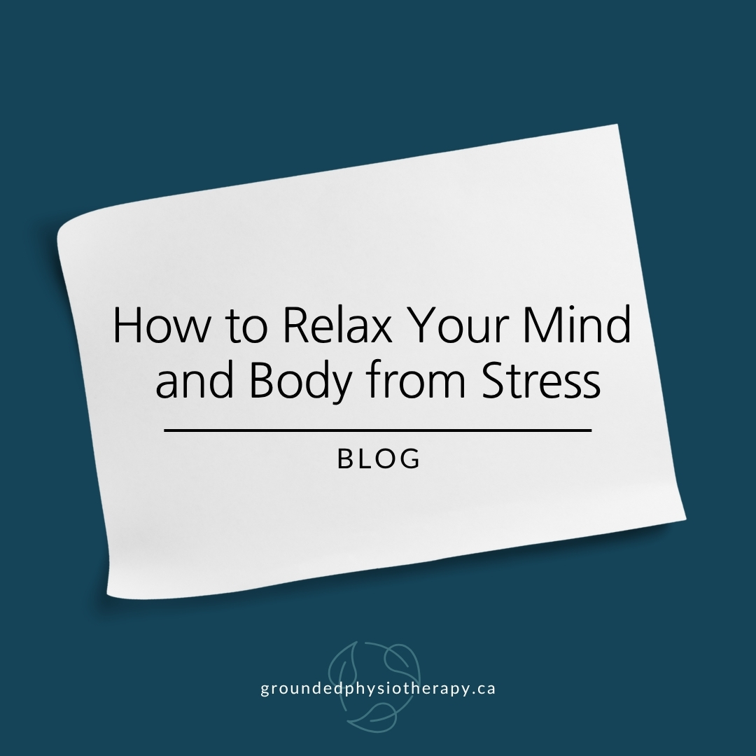 How to Relax Your Mind and Body from Stress - Grounded Physiotherapy ...